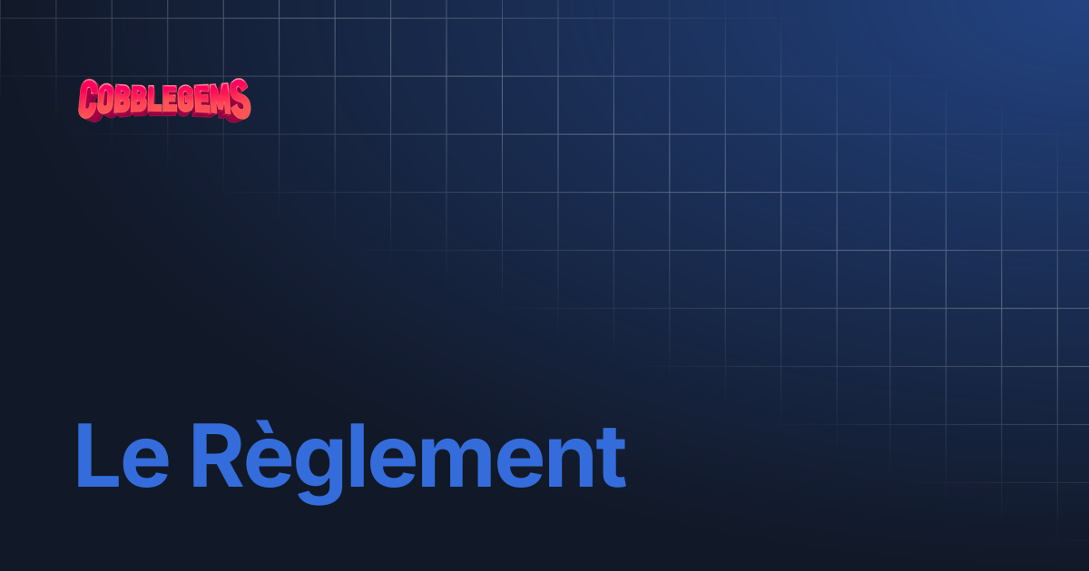 Le Règlement | Wiki CobbleGems